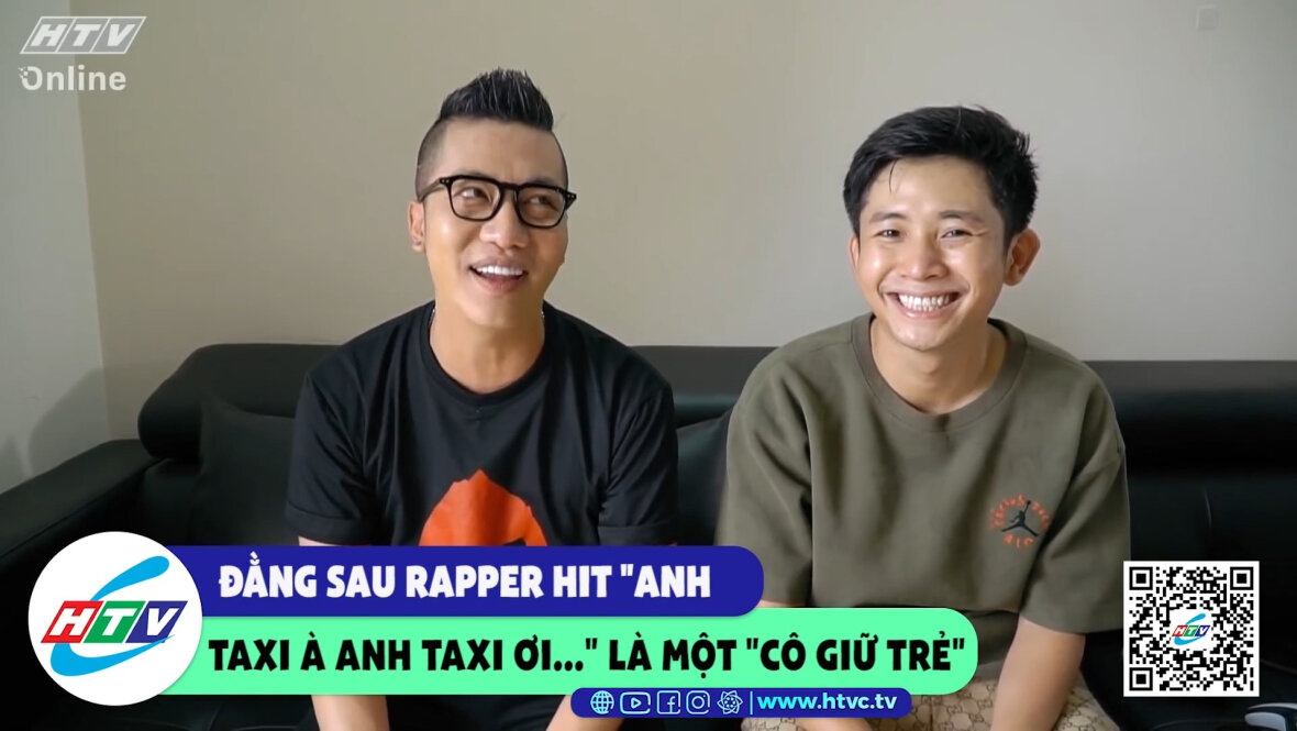 Xem Show Đằng sau rapper hit "anh taxi à anh taxi ơi..." là một "cô giữ ...
